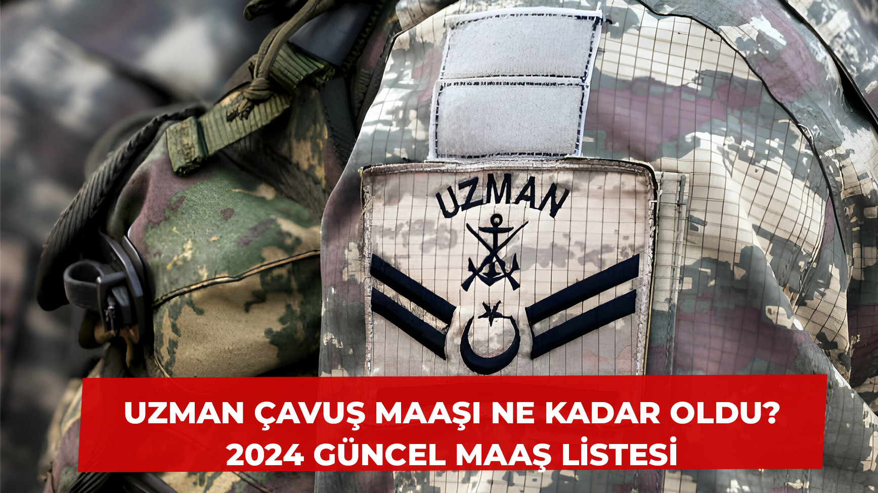 Uzman Çavuş Maaşı 2024’te Ne Kadar? Güncel Zamlı Uzman Çavuş Maaşları ...