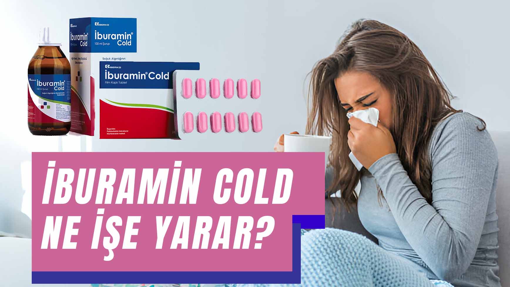 İburamin Cold Ne İşe Yarar? Ne İçin Kullanılır? Kimler Kullanamaz ...